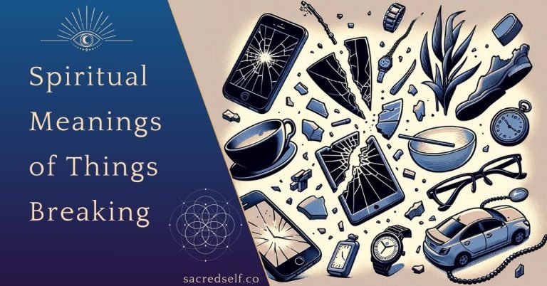 Spiritual Meanings of Everything Breaking
